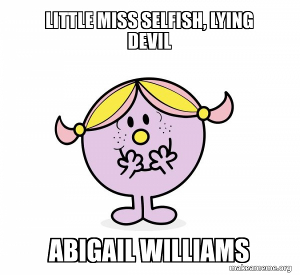 Little Miss Selfish, Lying Devil Abigail Williams - Little Miss Meme ...