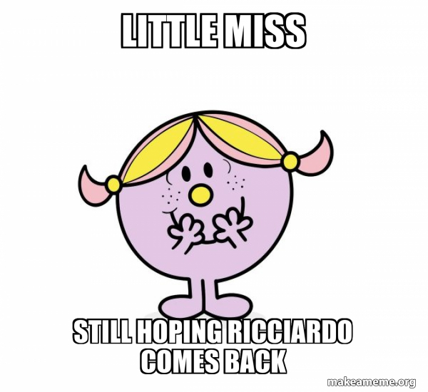 Little miss Still hoping ricciardo comes back - Little Miss Meme Generator