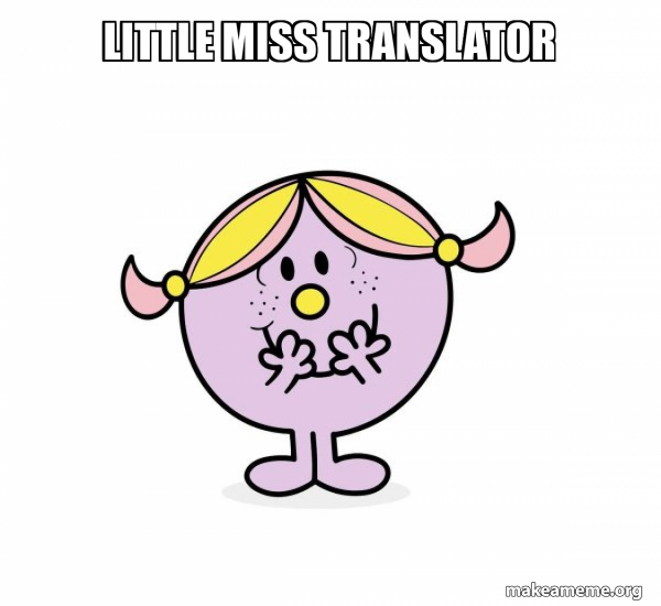 Little miss translator - Little Miss Meme Generator