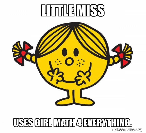Little Miss Uses Girl Math 4 everything. - Little Miss Sunshine Meme ...