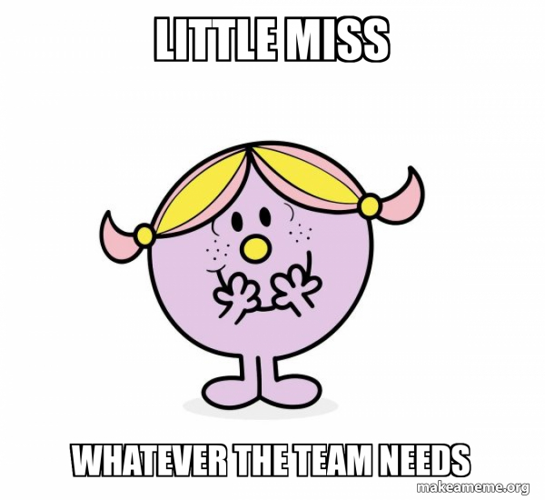 Little miss Whatever the team needs - Little Miss Meme Generator