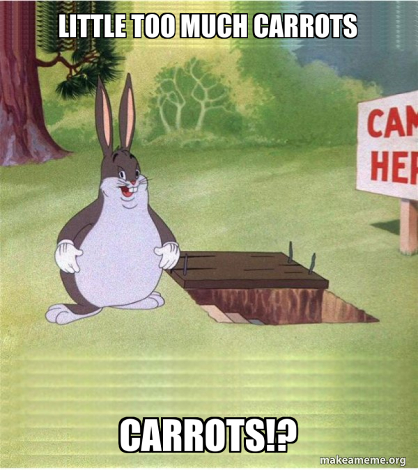little too much carrots carrots!? - Big Chungus Meme Generator