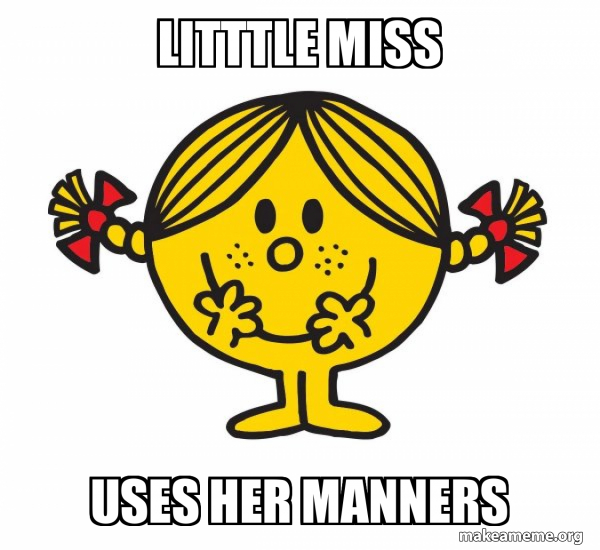 Litttle miss Uses her manners - Little Miss Sunshine Meme Generator