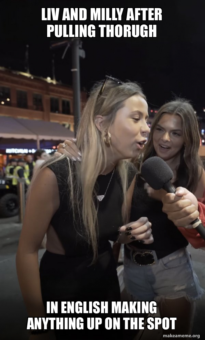 liv and milly after pulling thorugh in English making anything up on ...