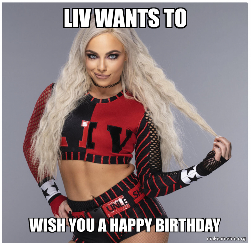Liv wants to Wish you a happy birthday Meme Generator