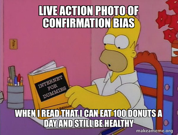 live action photo of confirmation bias when I read that I can eat 100 ...