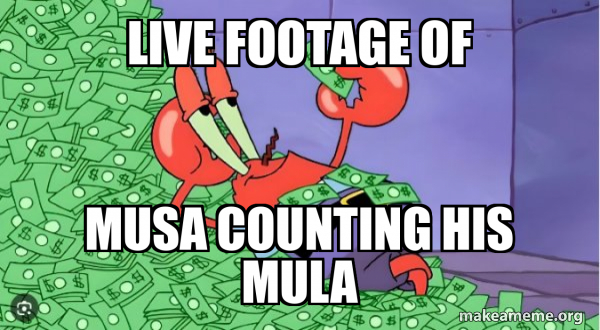 Live Footage of Musa counting his Mula - Mr Krabs Money Meme Generator