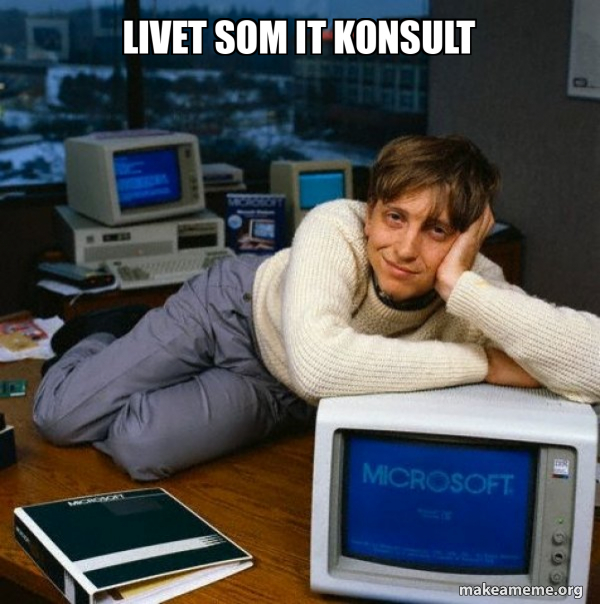 Livet som IT konsult - Sexy Bill Gates Meme Generator
