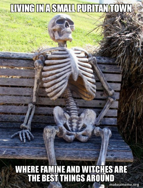 Living in a small Puritan town where famine and witches are the best ...