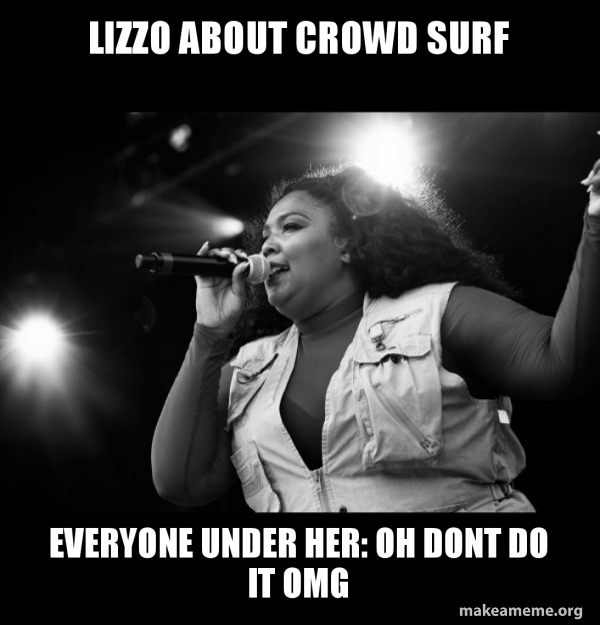 lizzo about crowd surf everyone under her: oh dont do it omg - Lizzo ...