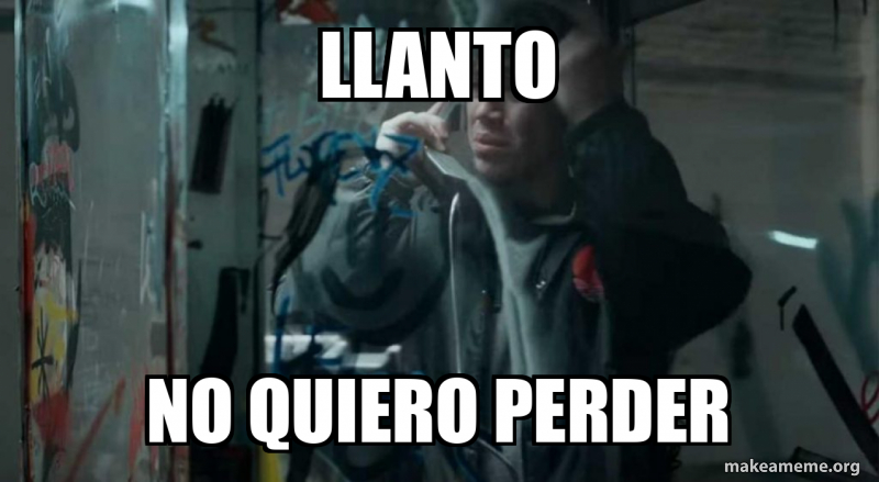 llanto no quiero perder Meme Generator