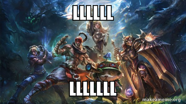 LLLLLL LLLLLLL - LOL League of Legends Meme Generator