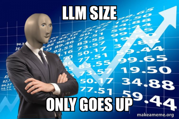 LLM size only goes up - Stonks Only Go Up Meme Generator