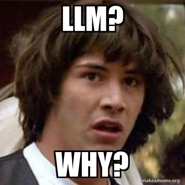 LLM? Why? - Conspiracy Keanu Meme Generator