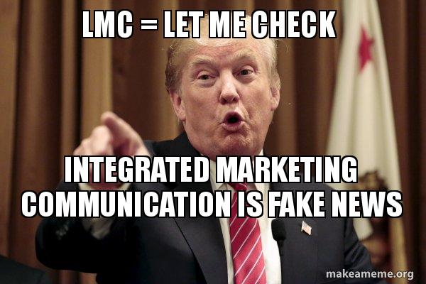 lmc = LET ME CHECK Integrated Marketing Communication is FAKE NEWS ...