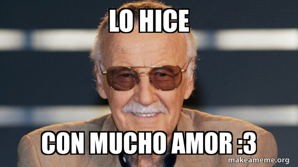 Lo hice con mucho amor :3 - Stan Lee Meme Generator