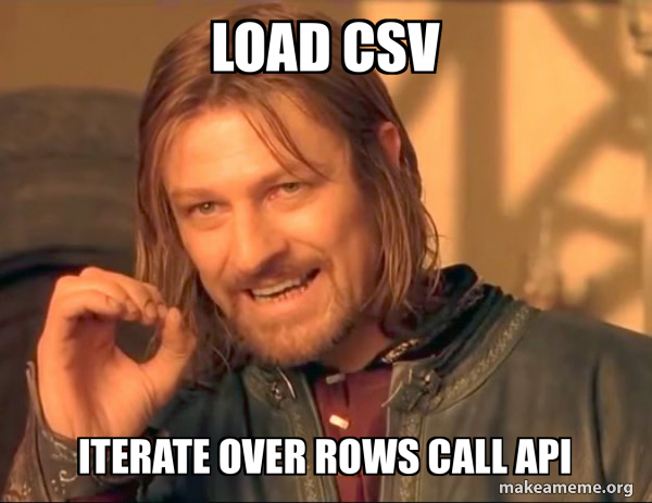 Load Csv Iterate Over Rows Call Api One Does Not Simply Meme Generator