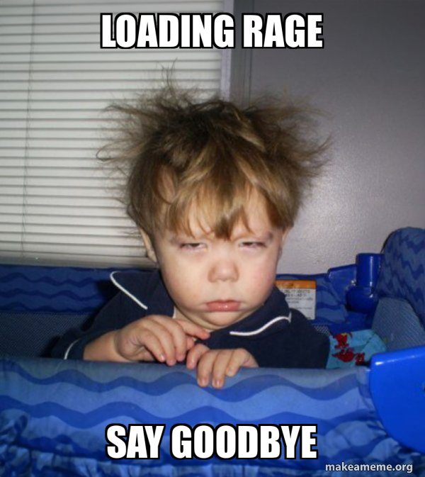 Loading rage Say goodbye - Monday Mornings Meme Generator