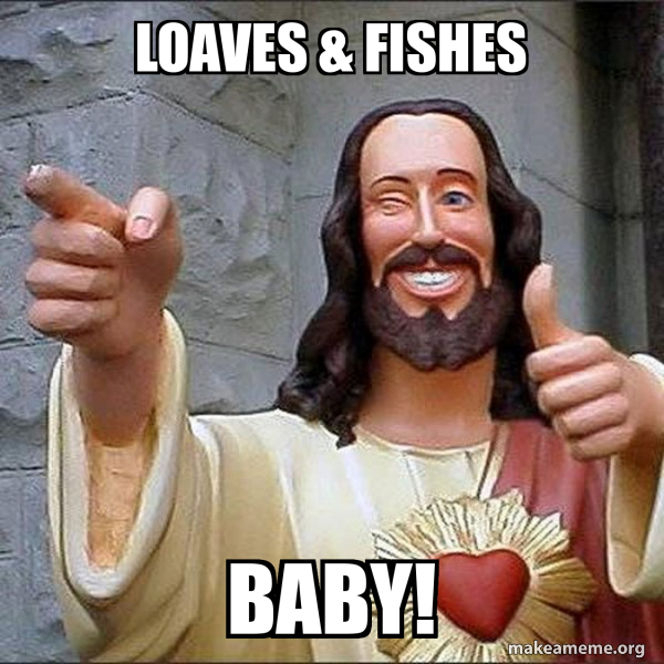 Loaves & fishes baby! - Cool Jesus Meme Generator
