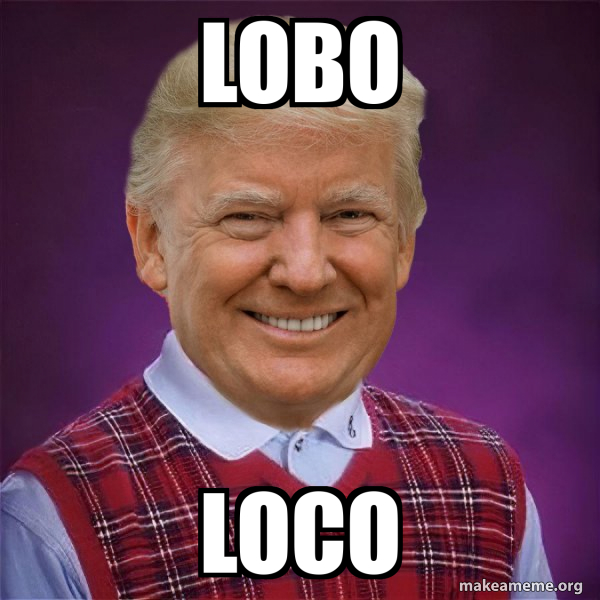 Lobo Loco - Bad Luck Trump Meme Generator