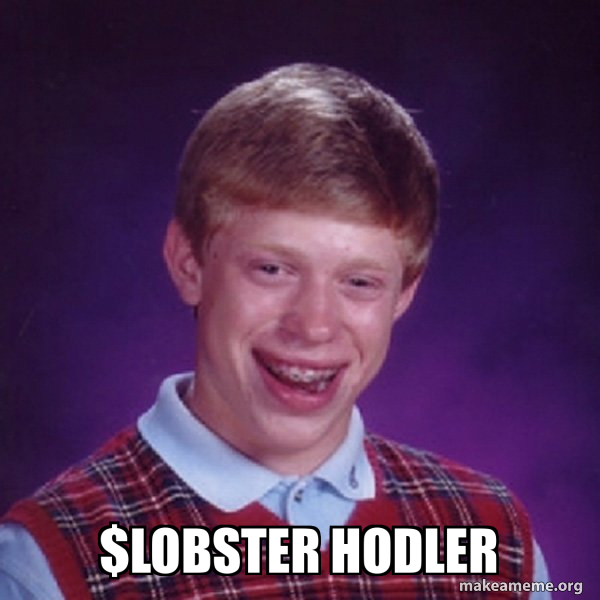 $LOBSTER HODLER - Bad Luck Brian Meme Generator