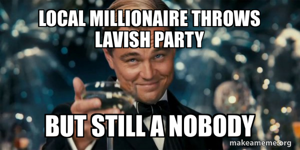 Local Millionaire Throws Lavish Party but still a nobody - Great Gatsby ...