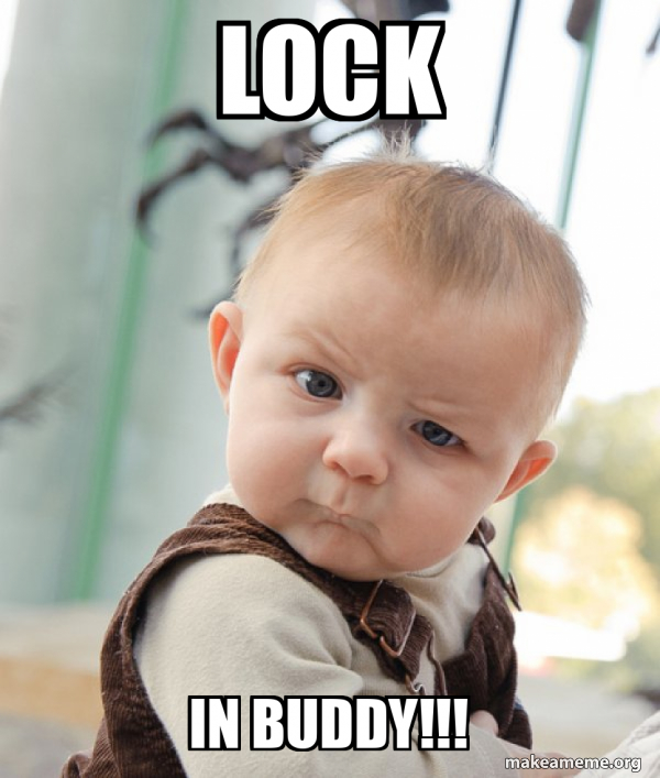 LOCK IN BUDDY!!! - Skeptical Baby Meme Generator