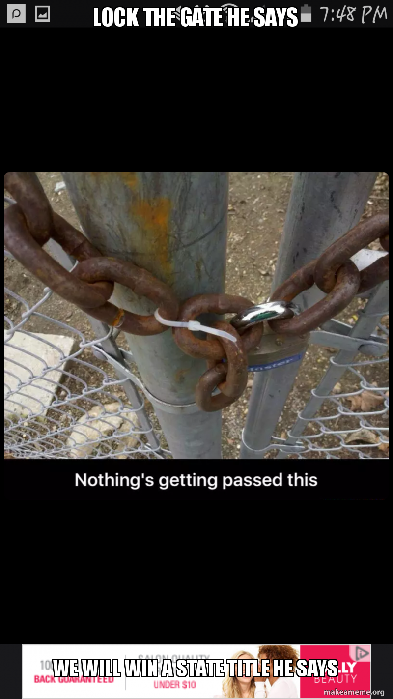 Lock the gate he says We will win a state title he says Meme Generator
