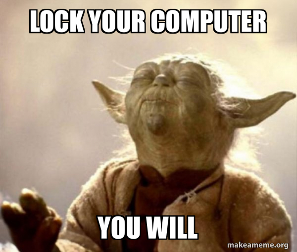 Lock Your Computer You Will - Yoda Smell Meme Generator