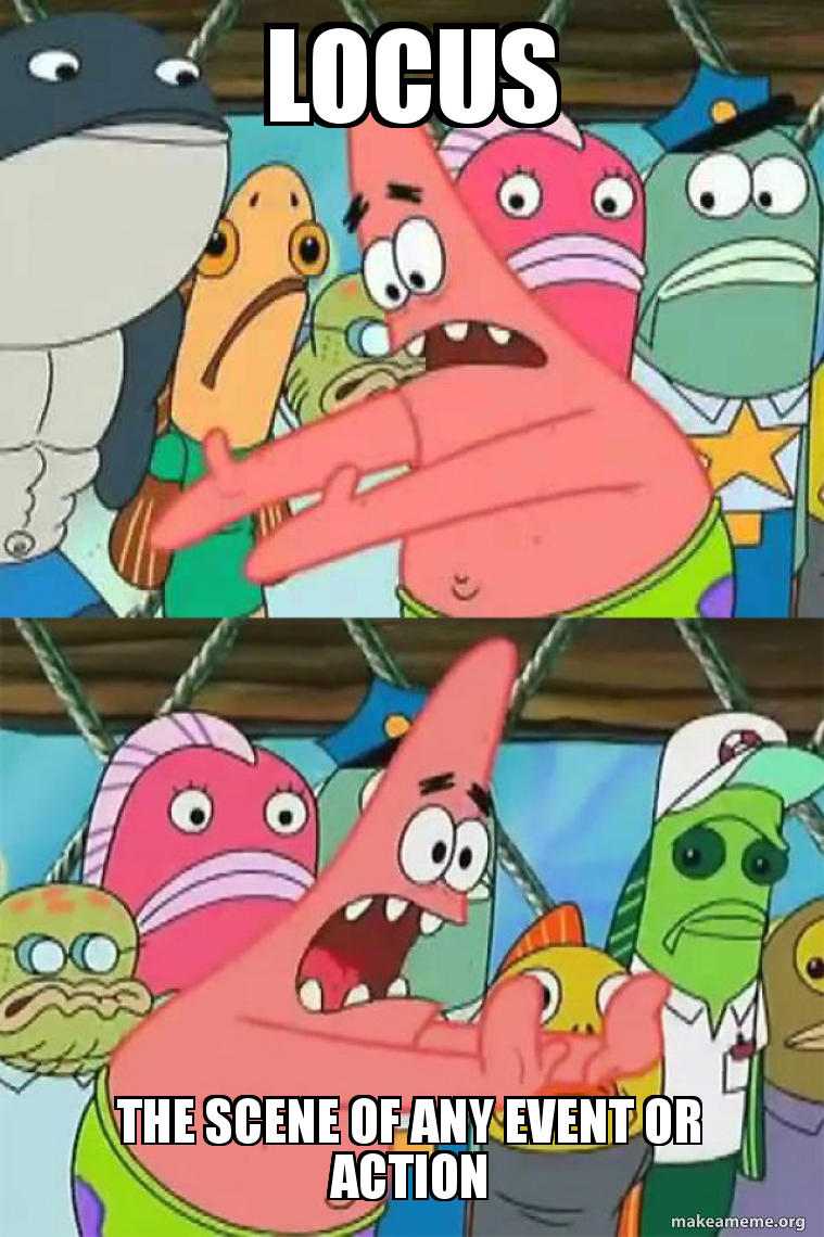 Locus the scene of any event or action - Push It Somewhere Else Patrick ...