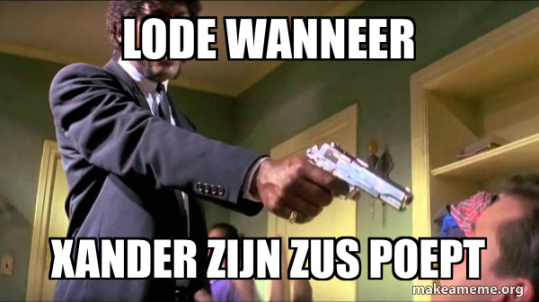 Lode wanneer Xander zijn zus poept - Samuel L. Jackson Say What Meme ...