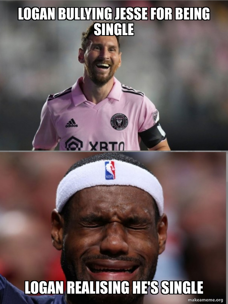 Logan bullying Jesse for being single Logan realising he's single Meme ...