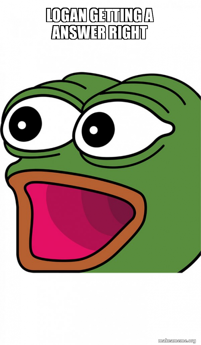 logan getting a answer right - Poggers Meme Generator