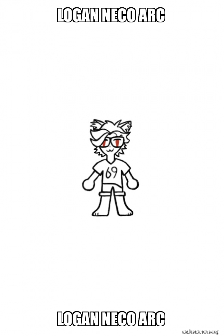 Logan nEco arc Logan necO arc Meme Generator