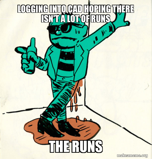 Logging into cad hoping there isn't a lot of runs The runs Meme Generator