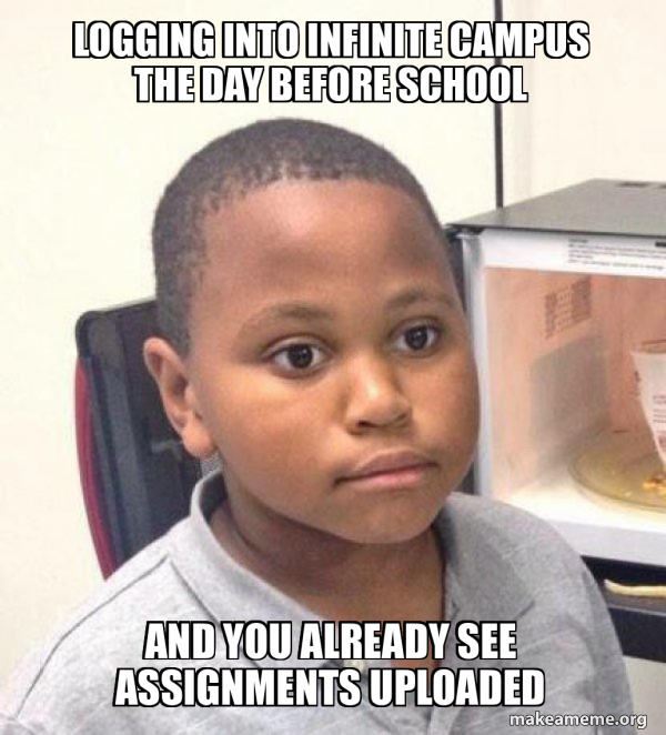 logging into infinite campus the day before school and you already see ...