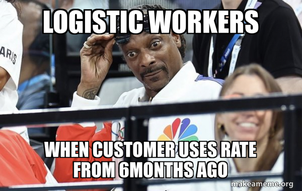Logistic Workers when customer uses rate from 6months ago - Snoop Dogg ...