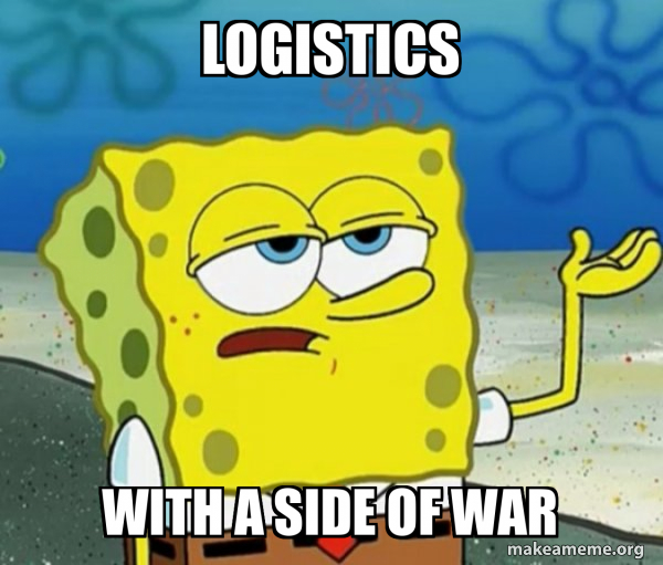 LOGISTICS With a side of war - Tough SpongeBob Meme Generator