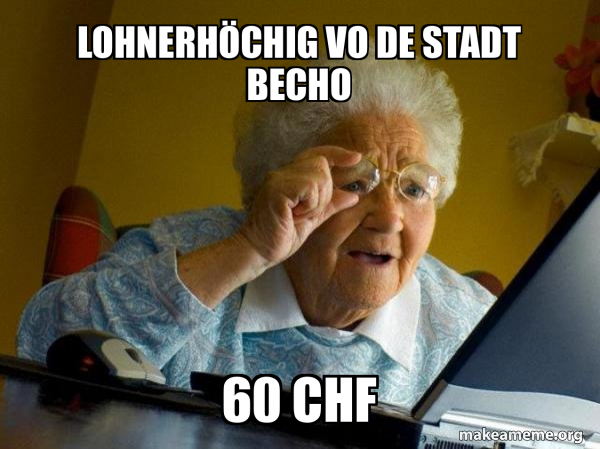 Lohnerhöchig vo de Stadt becho 60 CHF - Internet Grandma Meme Generator