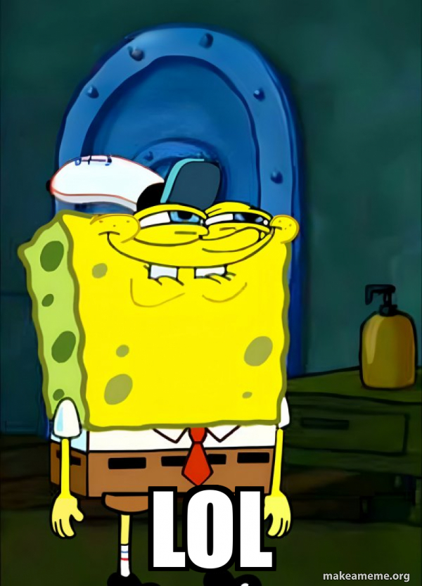 lol - SpongeBob Grin Meme Generator