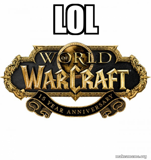LOL - WOW Classic - World of WarCraft Meme Generator
