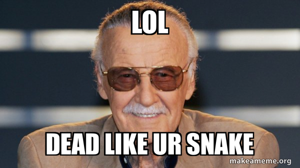 lol dead like ur snake - Stan Lee Meme Generator