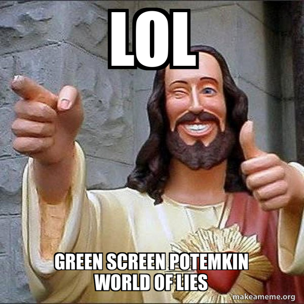 lol green screen potemkin world of lies - Cool Jesus Meme Generator