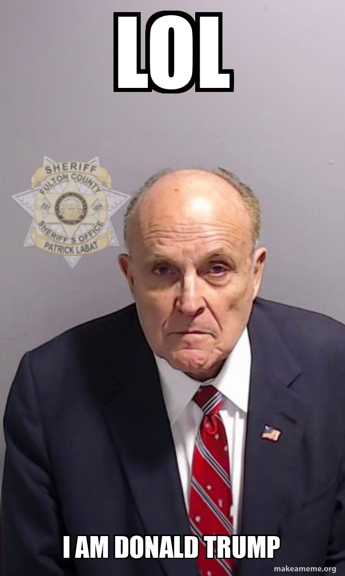 Lol i am Donald trump - Rudy Giuliani Mugshot Meme Generator