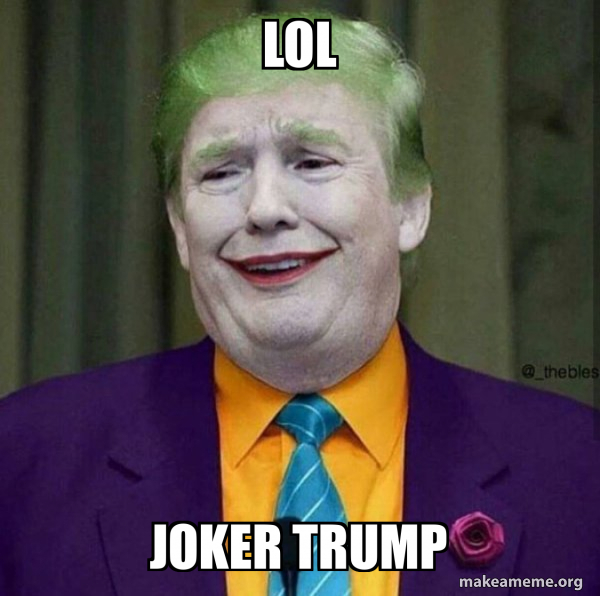 LoL joker trump - Donald Trump - The Joker Meme Generator