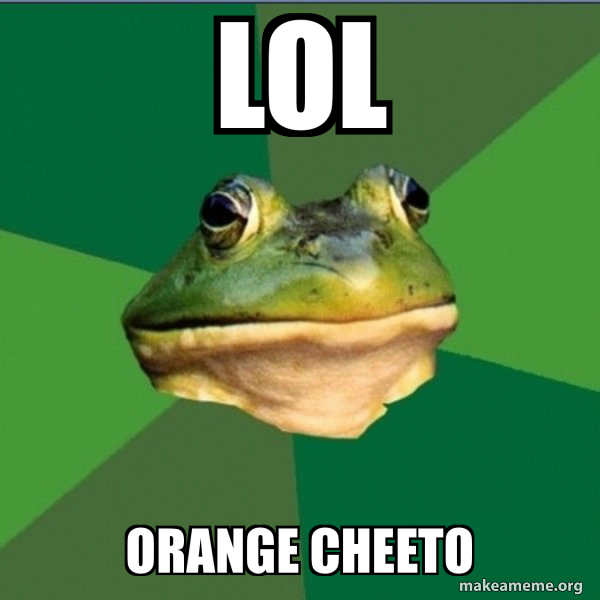 lol Orange cheeto - Foul Bachelor Frog Meme Generator