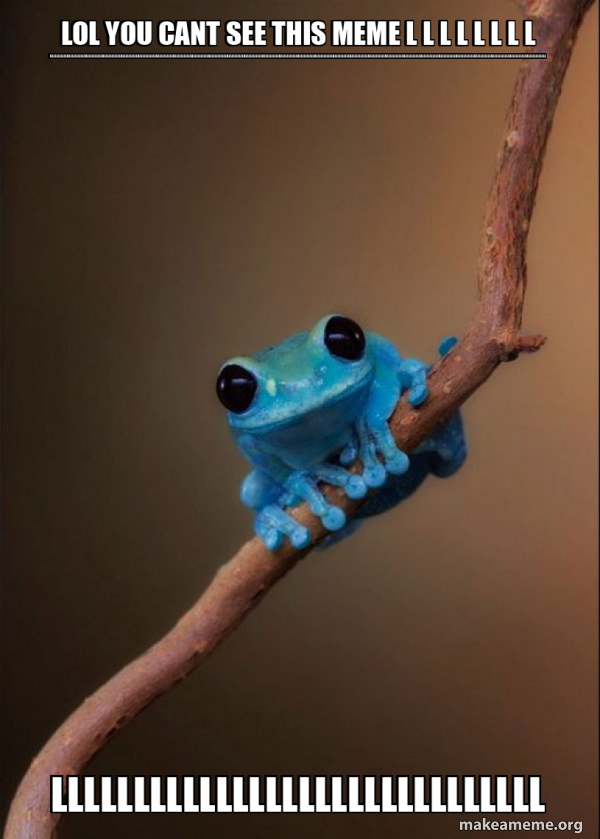 lol you cant see this meme l l l l l l l l ...