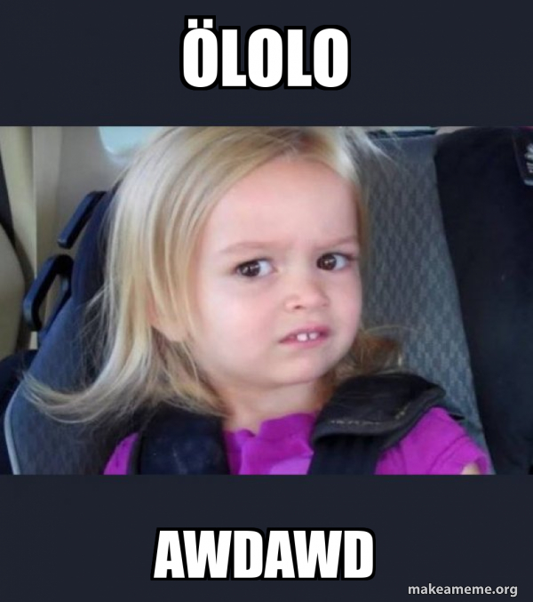 ölolo awdawd - Side-Eyes Chloe Meme Generator