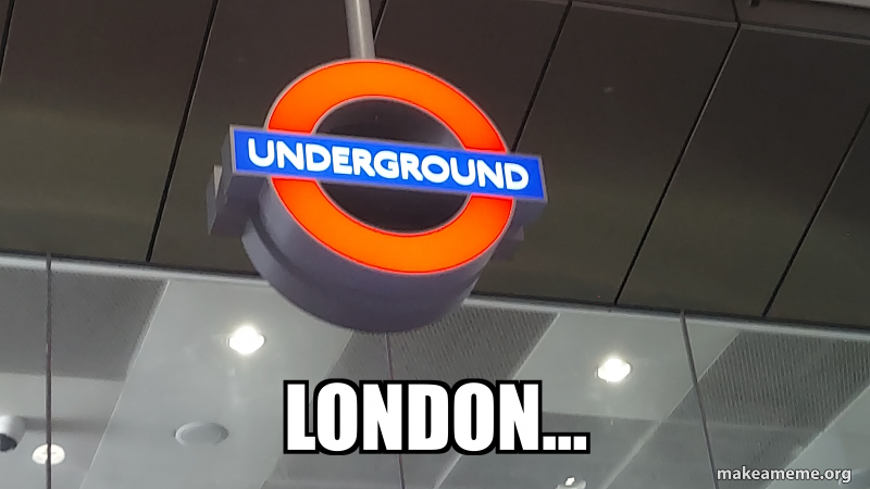 LONDON... Meme Generator