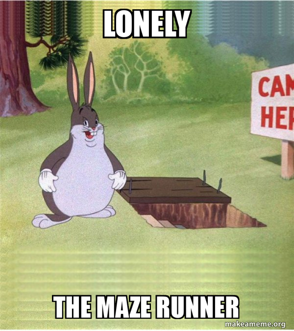 Lonely The Maze Runner - Big Chungus Meme Generator